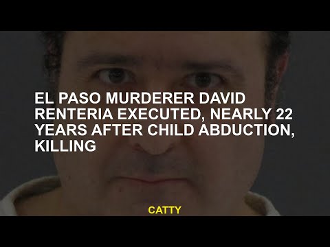El Paso David Renteria executed about 22 years after child kidnapping