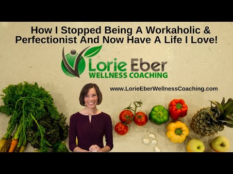 How I Stopped Being A Workaholic & Perfectionist And Now Have A Life I Love!