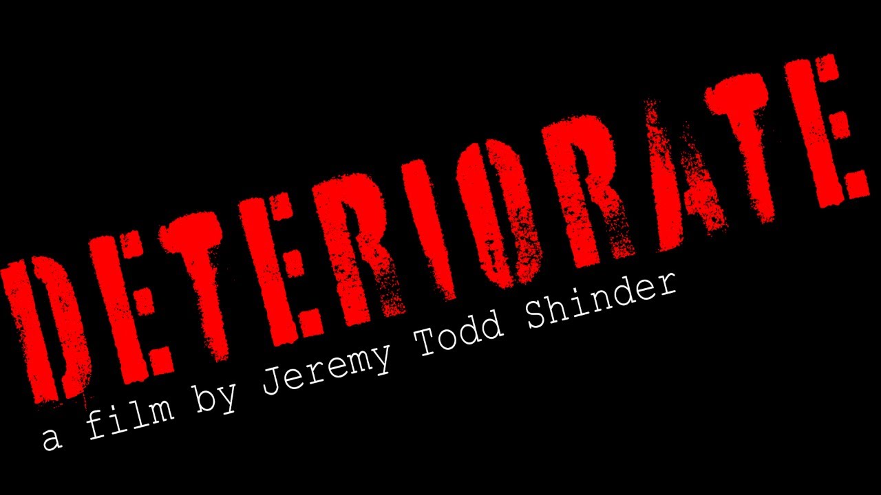 Deteriorate | Jere Bear Films