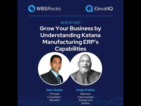 WBSP481: Grow Your Business by Understanding Katana Manufacturing ERP’s Capabilities, an Objectiv...