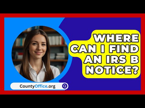 Where Can I Find An IRS B Notice? - CountyOffice.org