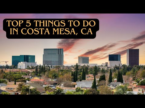 Top 5 things to do in Costa Mesa, CA