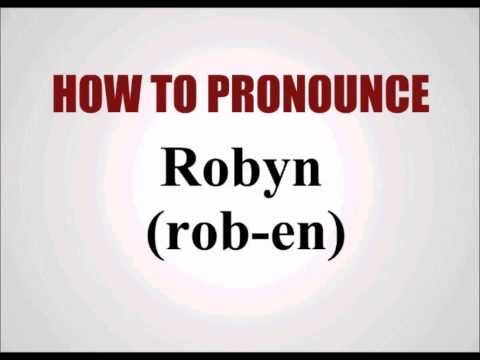 How To Pronounce Robyn