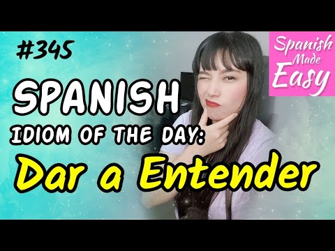 Learn Spanish: DAR A ENTENDER | Spanish Idiom of the Day #345 - Spanish Lessons
