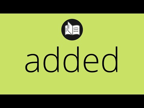 What ADDED means • Meaning of ADDED • added MEANING • added DEFINITION