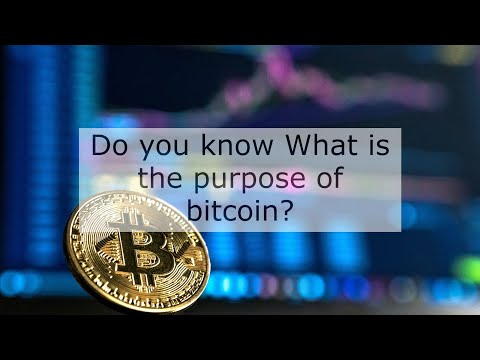 Do you know What is the purpose of bitcoin?