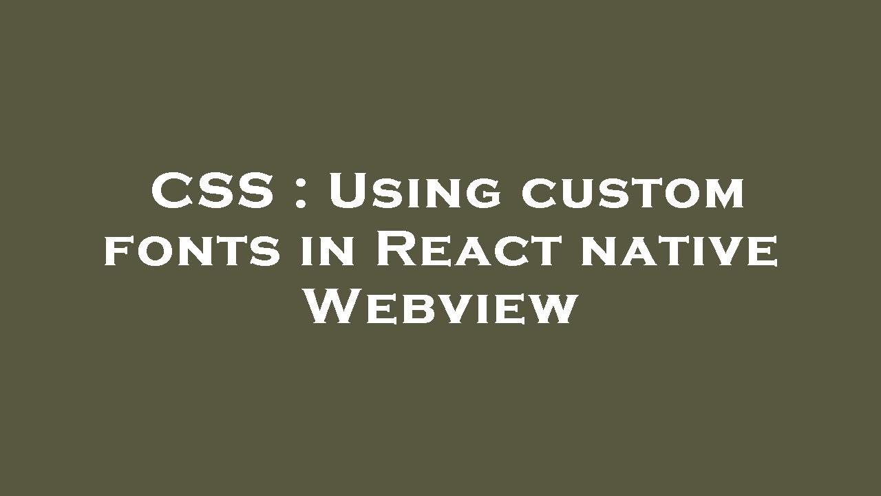 CSS : Using custom fonts in React native Webview