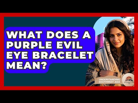 What Does A Purple Evil Eye Bracelet Mean? - Understanding Southwest Asia