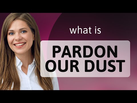 Understanding "Pardon Our Dust": A Guide to English Idioms