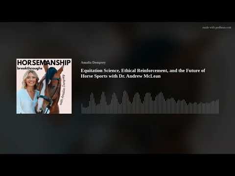 Equitation Science, Ethical Reinforcement, and the Future of Horse Sports with Dr. Andrew McLean