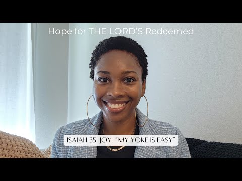 Isaiah 35 | Hope for THE LORD'S Redeemed | "MY Yoke is Easy"