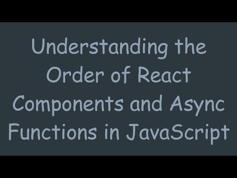 Understanding the Order of React Components and Async Functions in JavaScript