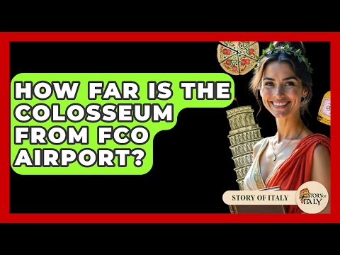 How Far Is The Colosseum From FCO Airport? - Story Of Italy