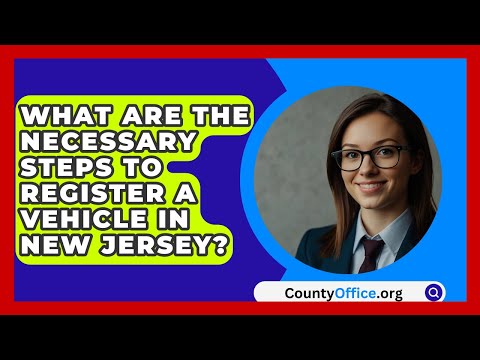 What Are the Necessary Steps to Register a Vehicle in New Jersey? | CountyOffice News