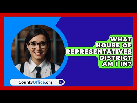 What House Of Representatives District Am I In? - CountyOffice.org