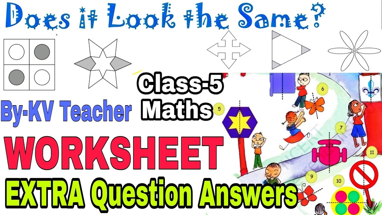 WORKSHEET/ DoesI It Look The Same? Class-5 Maths NCERT Chapter 5 Extra Question Answers /KV Teacher