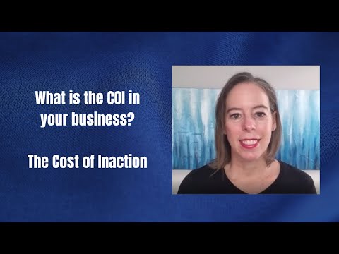 What is the COI In Your Business? The Cost of Inaction Is Hurting Your Business