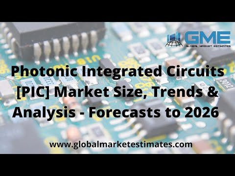 Photonic Integrated Circuits [PIC] Market Size, Trends & Analysis - Forecasts to 2026