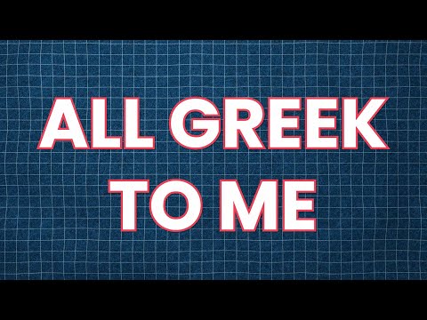 It’s All Greek to Me! What This Phrase Really Means