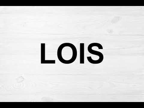 How To Pronounce Lois