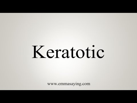 How To Say Keratotic