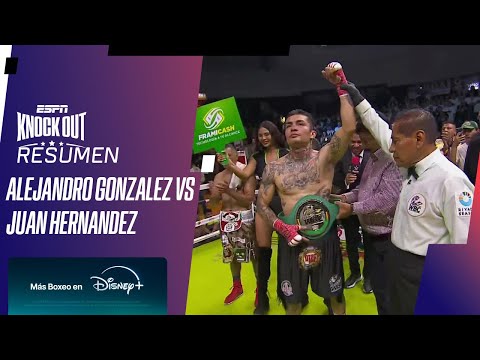 ALEJANDRO GONZALEZ VS JUAN HERNANDEZ // RESUMEN PELEA