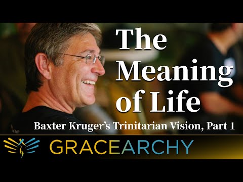 EP65: The Meaning of Life: Baxter Kruger's Trinitarian Vision Pt 1 - Gracearchy with Jim Babka