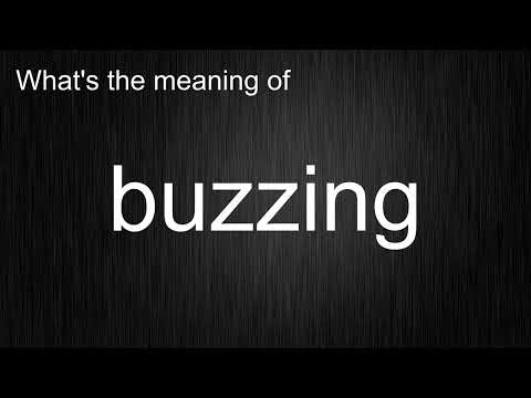 What's the meaning of "buzzing", How to pronounce buzzing?