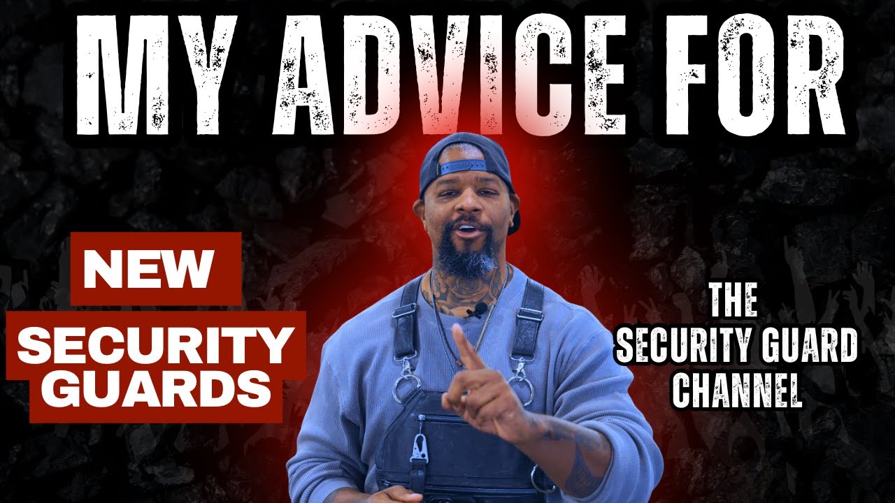 MY ADVICE FOR NEW SECURITY GUARDS: TOP 3 TIPS