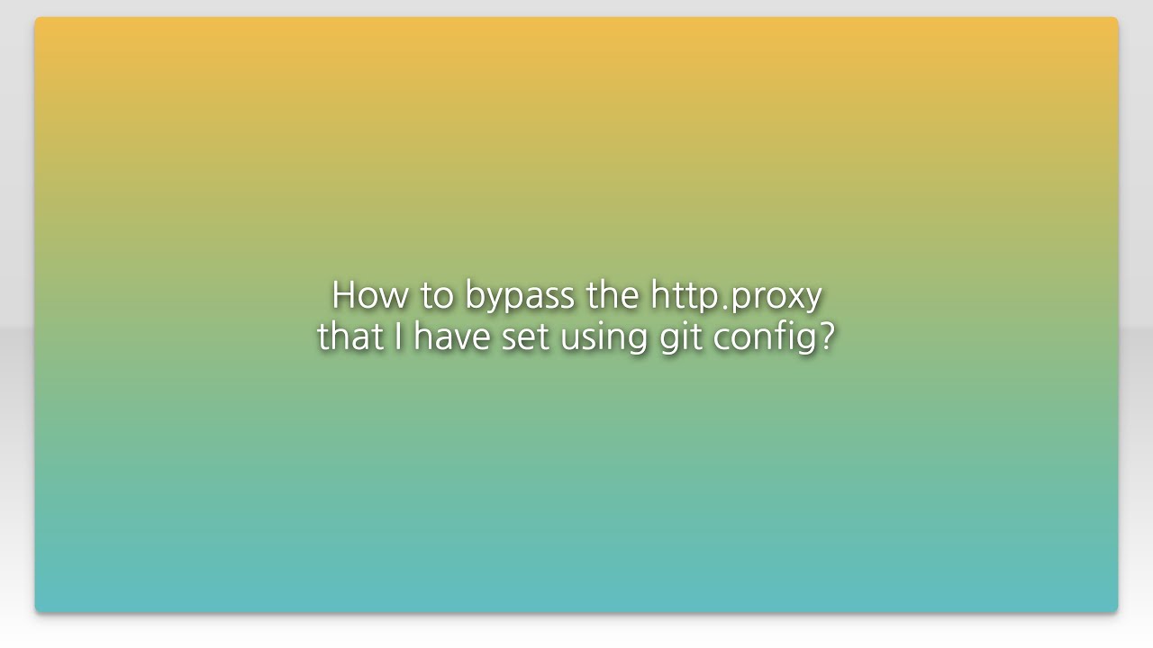How to bypass the http.proxy that I have set using git config?