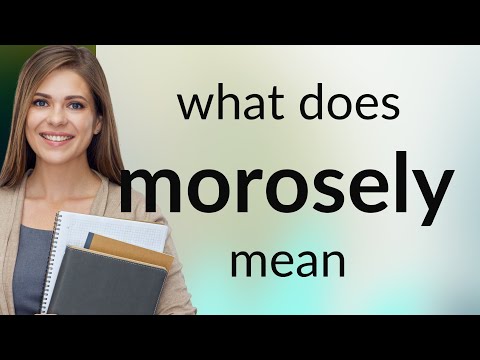 Morosely | meaning of MOROSELY