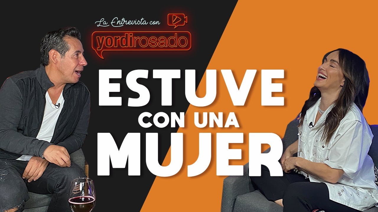 ESTUVE CON UNA MUJER | Ana de la Reguera | La entrevista con Yordi Rosado