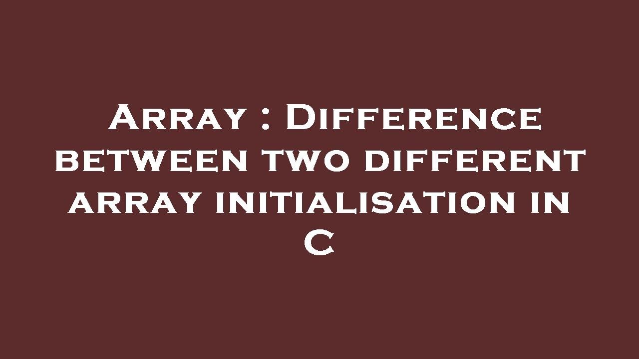 Array : Difference between two different array initialisation in C