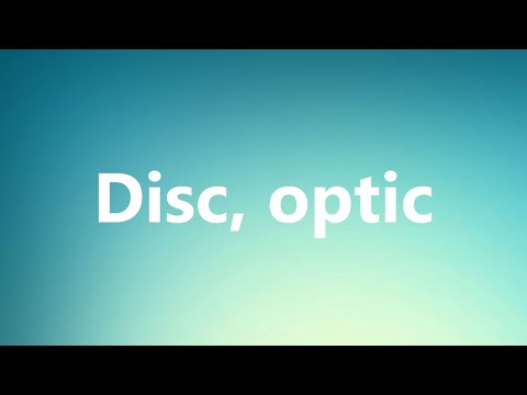 Disc, optic - Medical Definition and Pronunciation