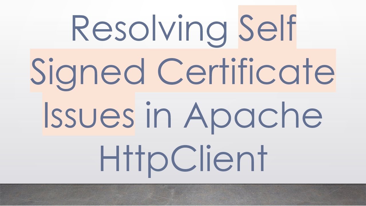 Resolving Self Signed Certificate Issues in Apache HttpClient