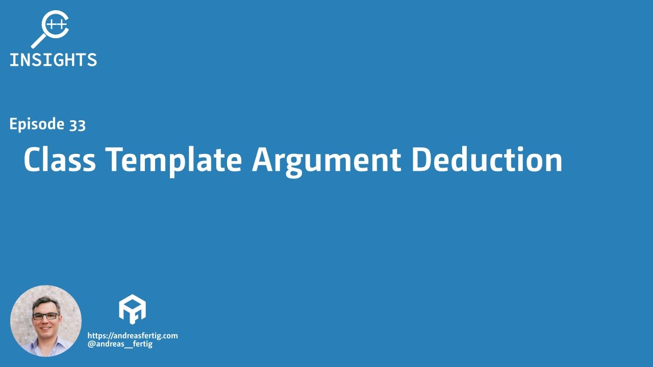 C++ Insights - Episode 33: C++17's Class Template Argument Deduction