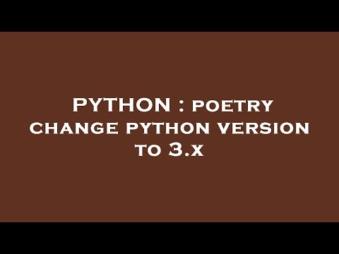 PYTHON : poetry change python version to 3.x