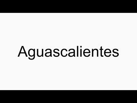 How to pronounce Aguascalientes
