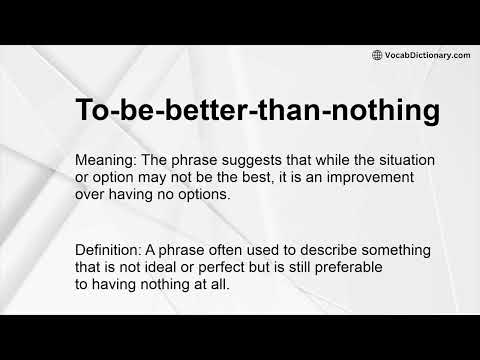 To-be-better-than-nothing Meaning