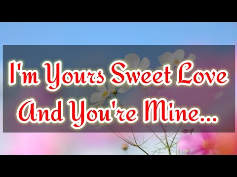 I'm Yours Sweet Love And You're Mine β€οΈ | Love Poetry π
