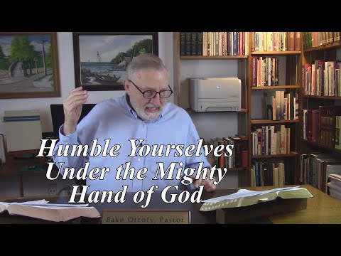 Humble Yourselves Under the Mighty Hand of God. 1 Peter 5:5-7. (#27)