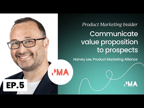How to communicate value proposition to prospects | Harvey Lee, Product Marketing Alliance