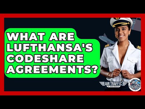 What Are Lufthansa's Codeshare Agreements? - Air Traffic Insider