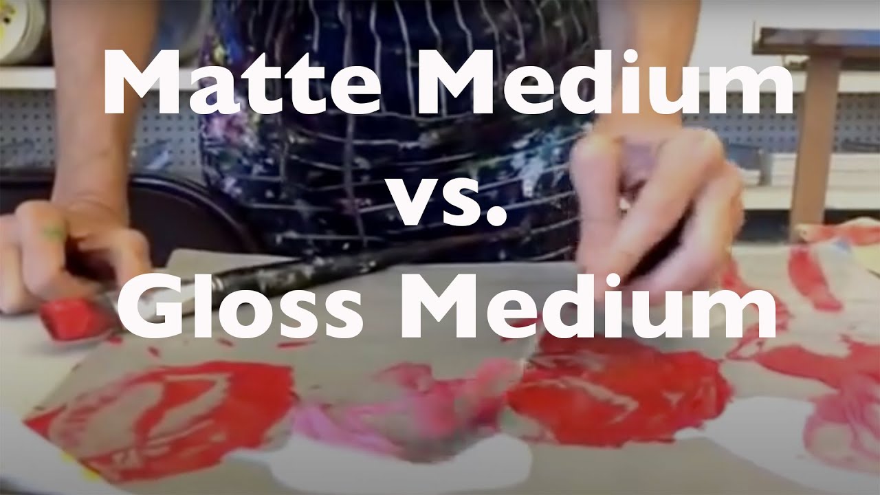Acrylic Gloss Medium vs. Matte Medium