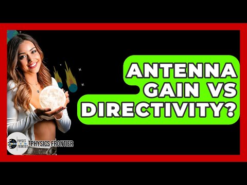 Antenna Gain Vs Directivity? - Physics Frontier