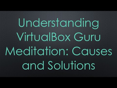 Understanding VirtualBox Guru Meditation: Causes and Solutions