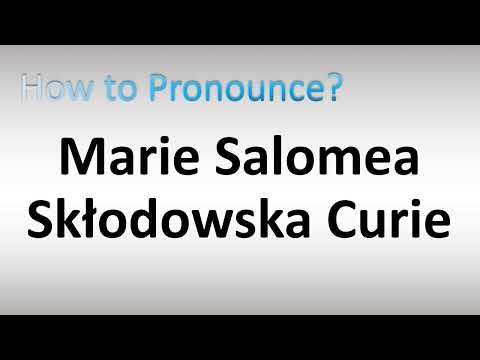 How to Pronounce Marie Salomea Skłodowska Curie