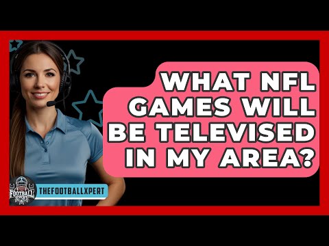 What NFL Games Will Be Televised In My Area? - The Football Xpert