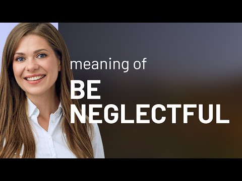 Understanding the Phrase "Be Neglectful": A Guide for English Learners
