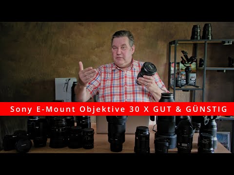 Sony E-Mount Objektive - 30 X GUT & GÜNSTIG